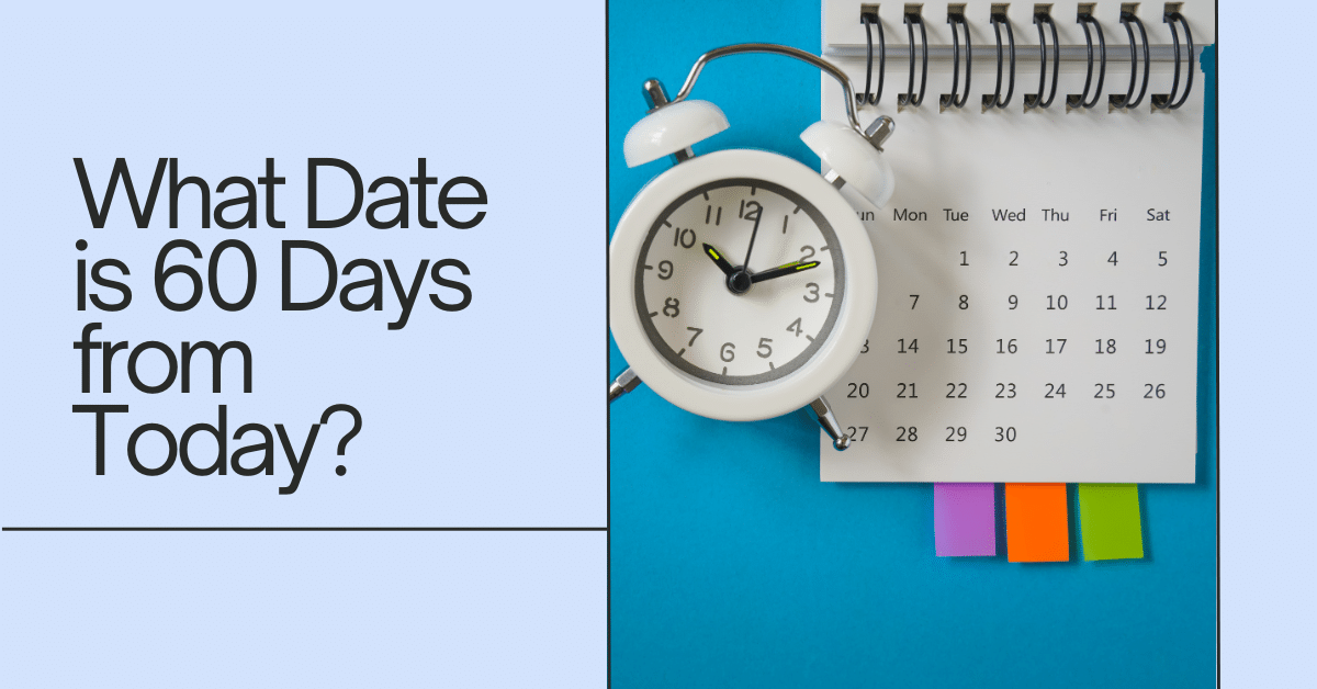 What Is The Date 60 Days From Today Measurements Calculator
